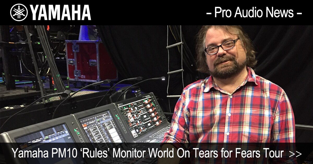 Yamaha PM10 ‘Rules’ Monitor World On Tears for Fears Tour